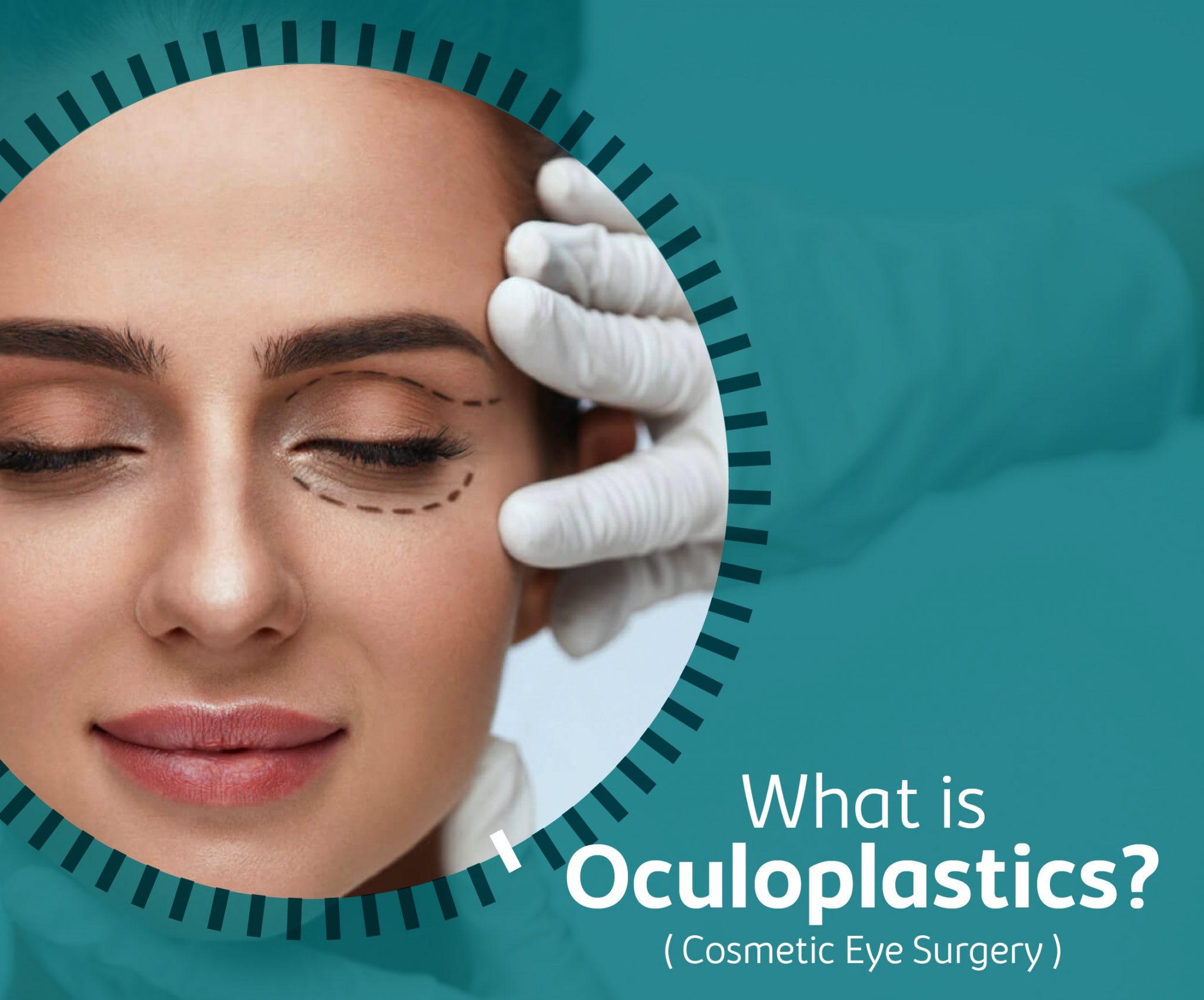 What is Oculoplastic Surgery And How Can It Help Enhance Your Looks AND Vision?